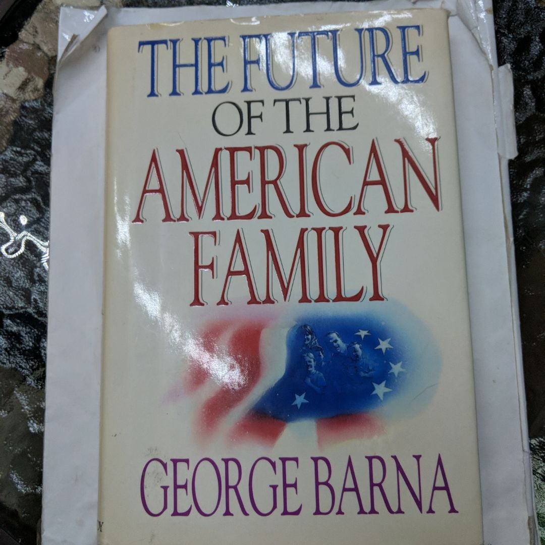 The Future of the American Family by George Barna