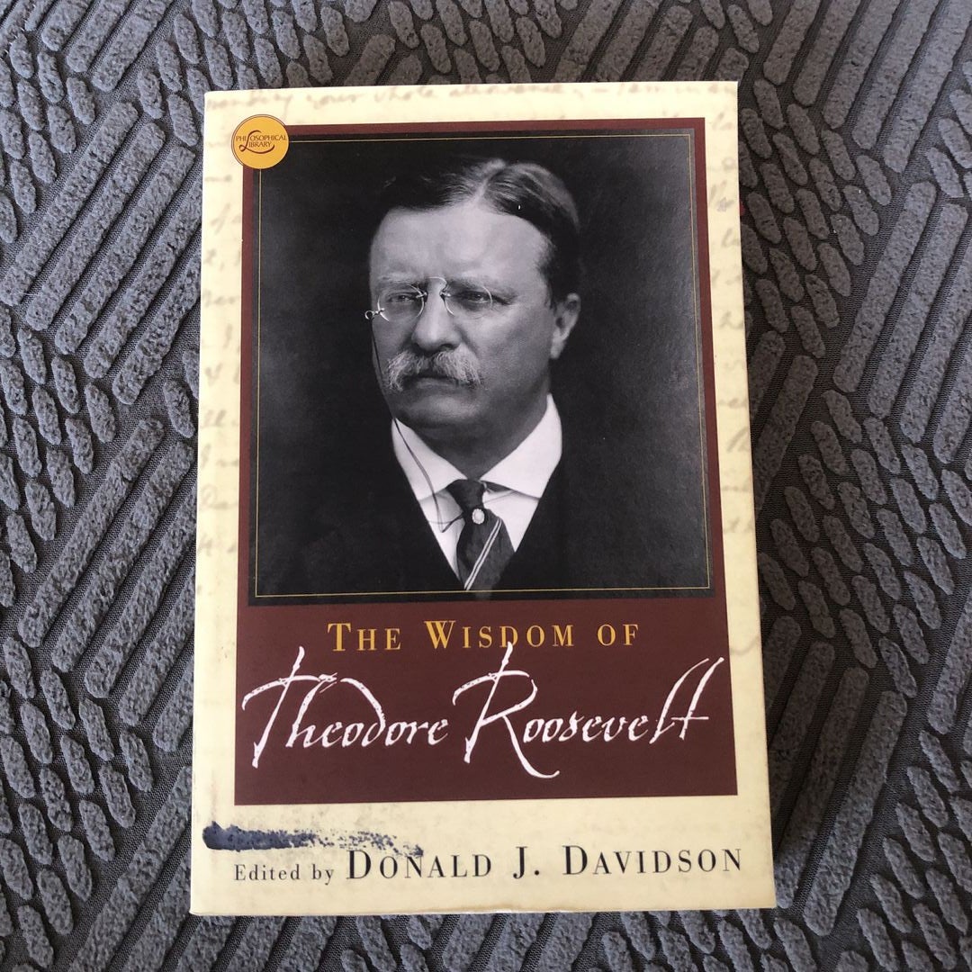 The Wisdom of Theodore Roosevelt by Donald Wigal