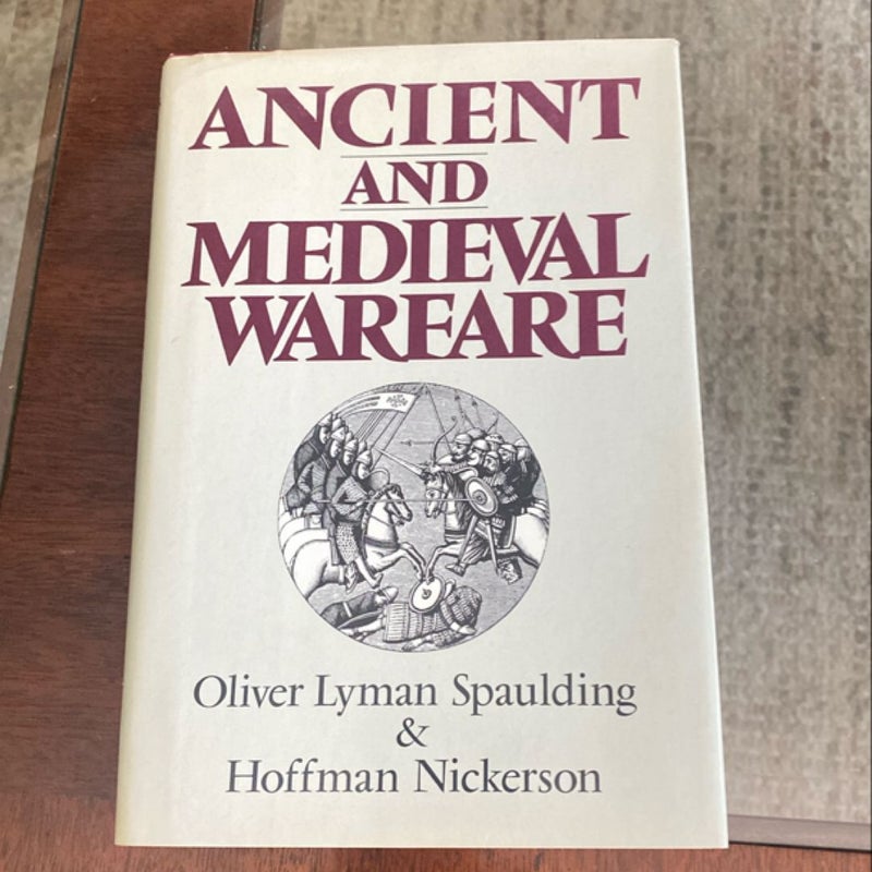 Ancient and Medieval Warfare by Oliver Spaulding, H. Nickerson