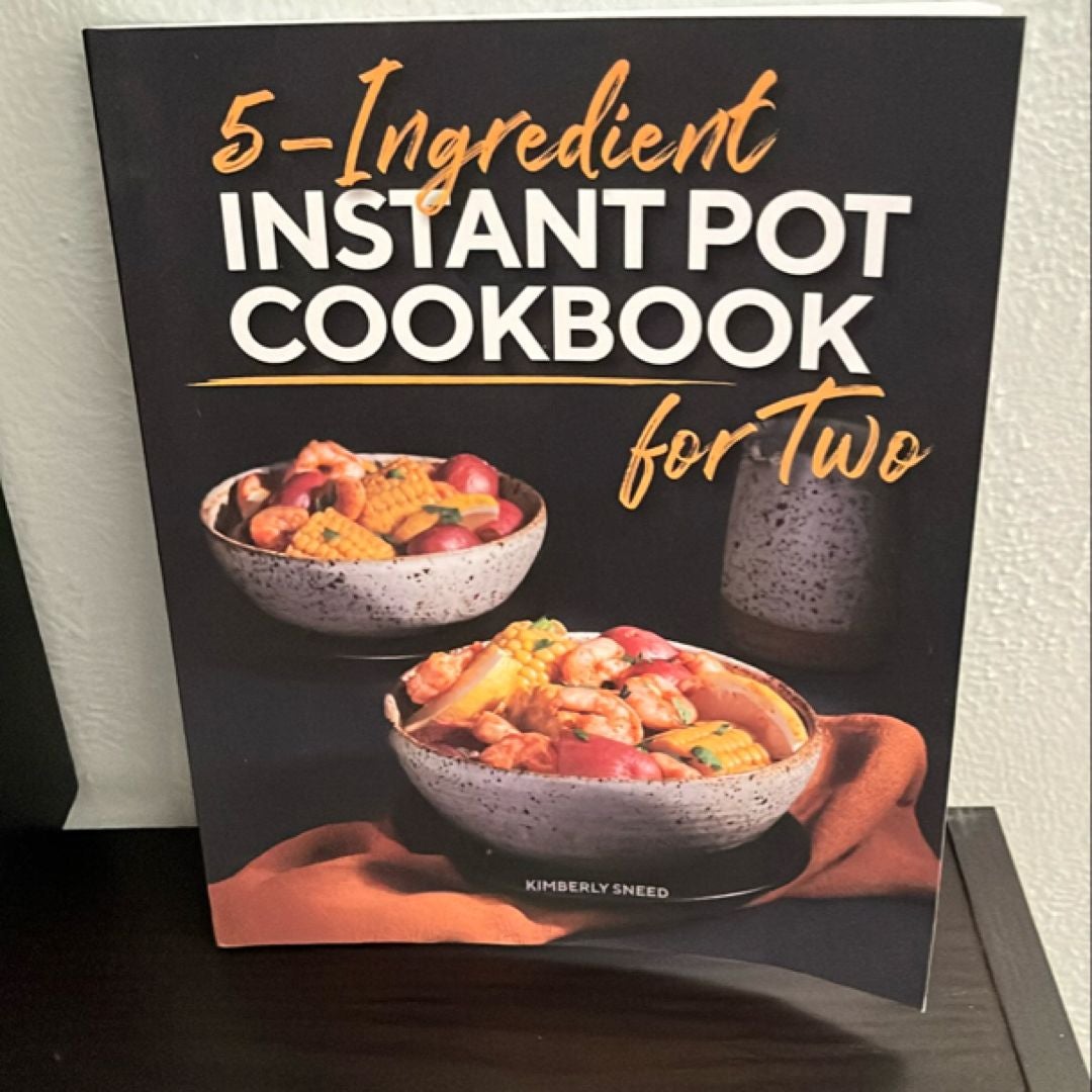 5-Ingredient Instant Pot Cookbook for Two by Kimberly Sneed