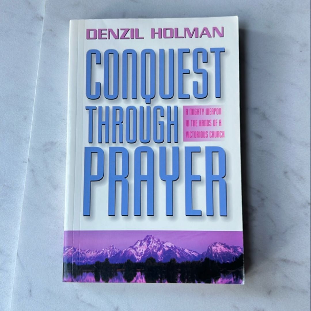 Conquest Through Prayer by Denzil Holman