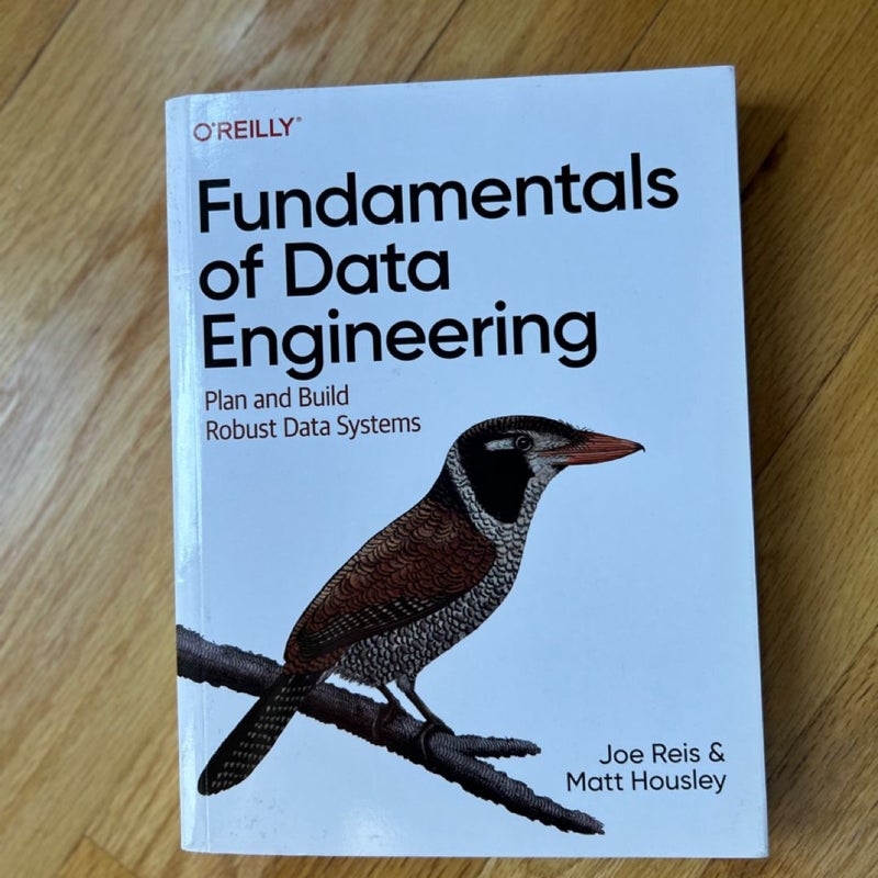 Fundamentals of Data Engineering by Joe Reis, Matt Housley