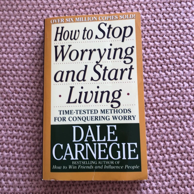 How to Stop Worrying and Start Living by Dale Carnegie