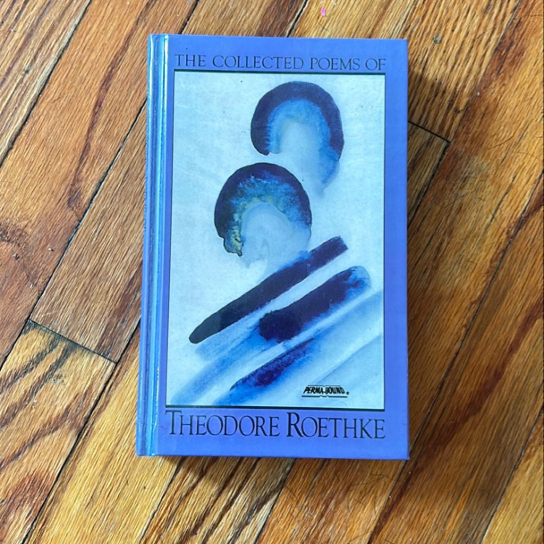 The Collected Poems of Theodore Roethke by Theodore Roethke