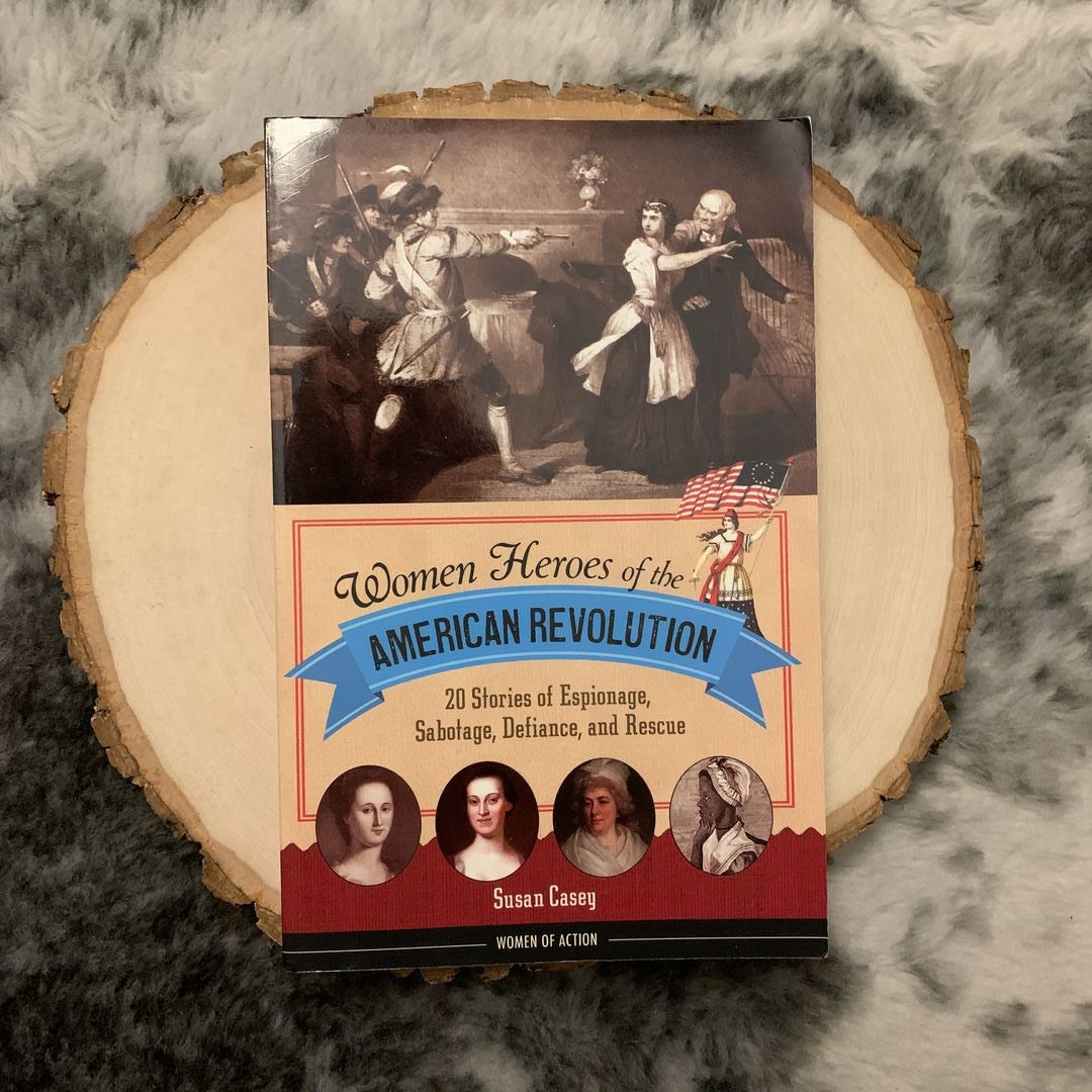 Women Heroes of the American Revolution by Susan Casey