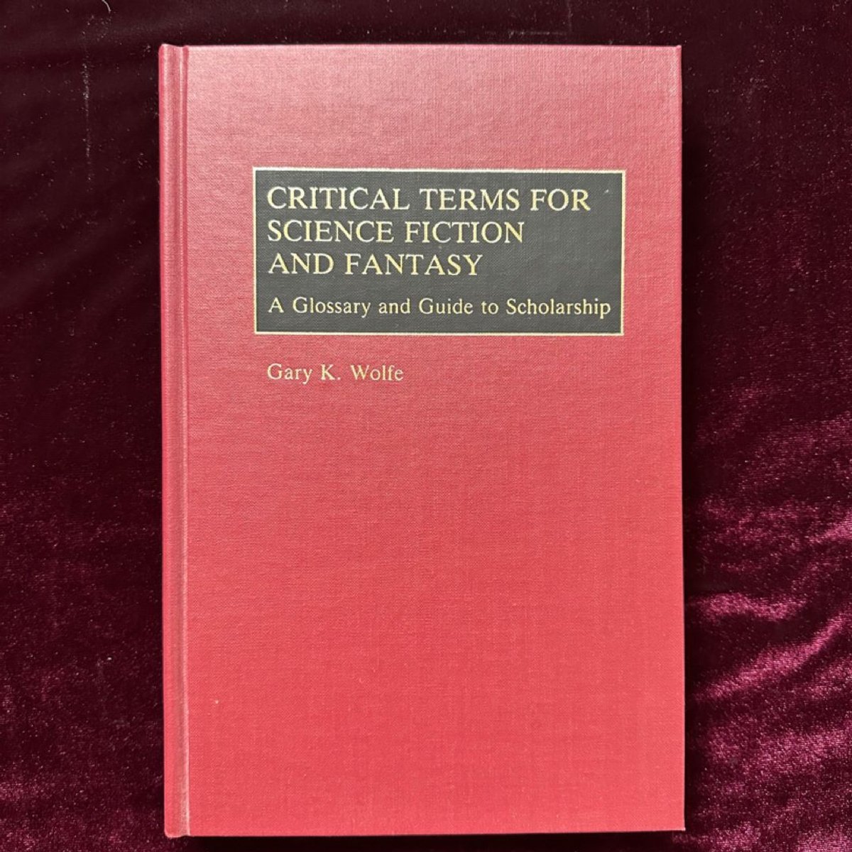 Critical Terms for Science Fiction and Fantasy by Gary K. Wolfe