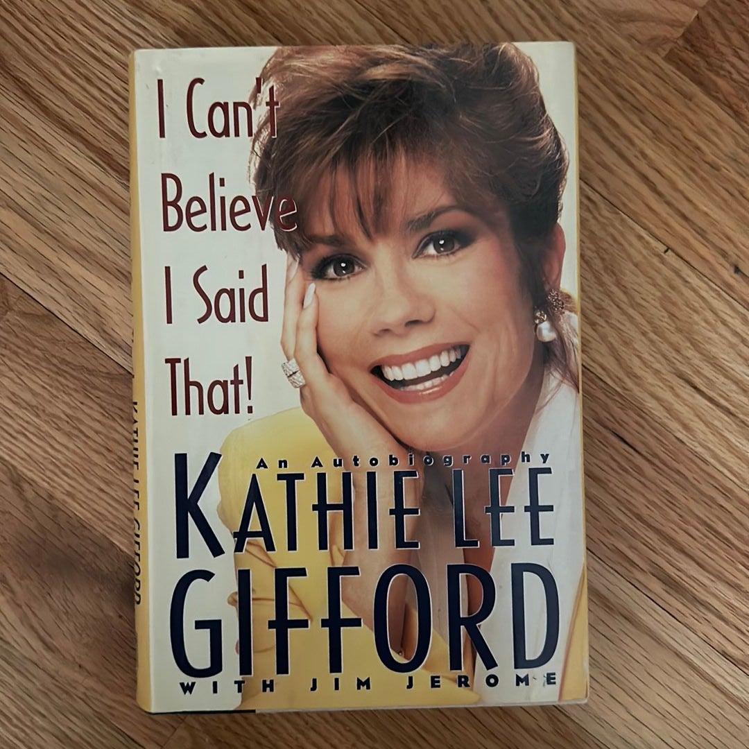 I Can't Believe I Said That! by Kathie Lee Gifford; Jim Jerome ...