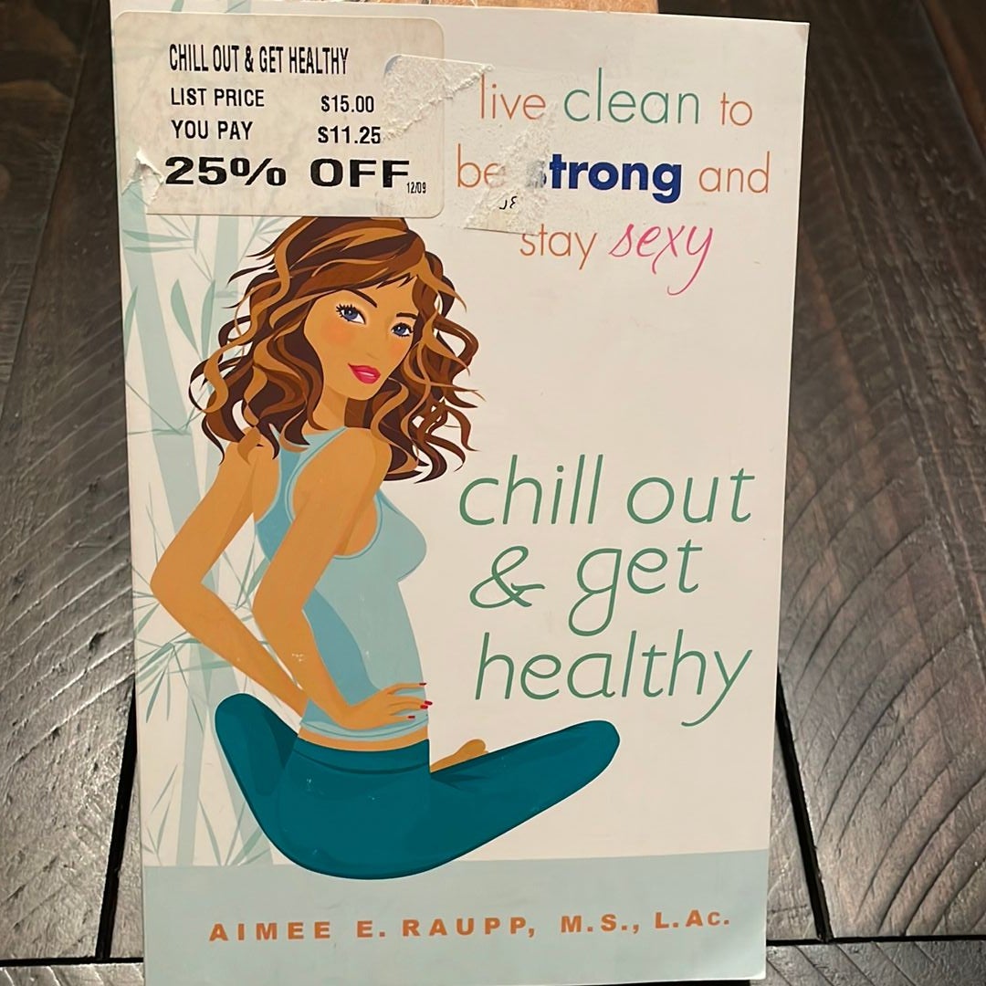 Chill Out and Get Healthy by Aimee E. Raupp
