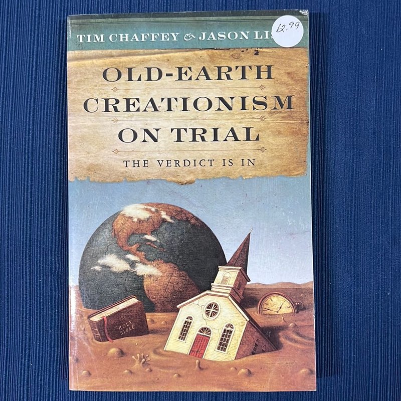 Old Earth Creationism on Trial by Tim Chaffey, Jason Lisle