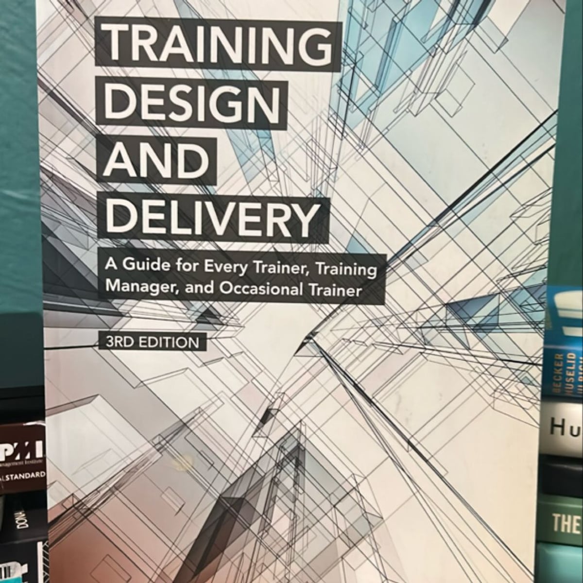 Training Design and Delivery, 3rd Edition by Geri E. McArdle