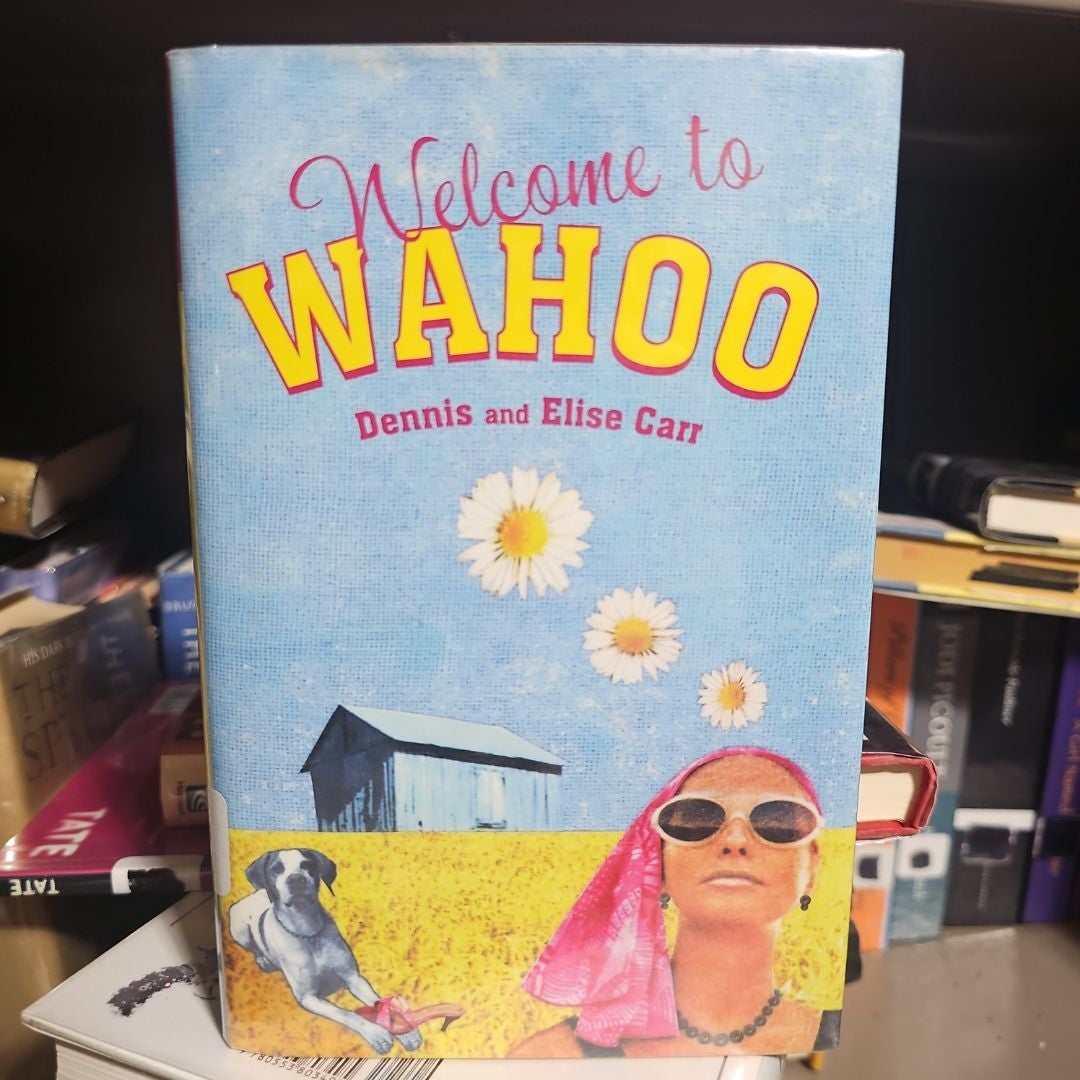 Welcome to Wahoo by Dennis Carr, Elise Carr