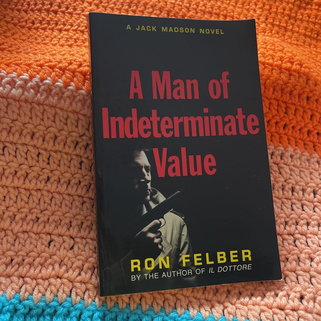 A Man of Indeterminate Value by Ronald Felber