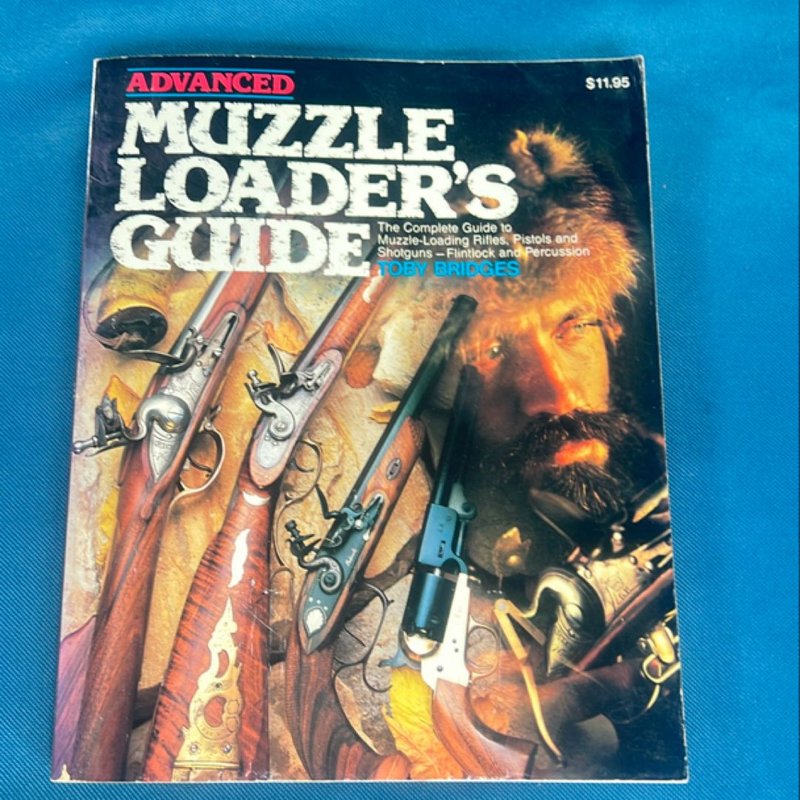 Advanced Muzzle Loader's Guide by Toby Bridges