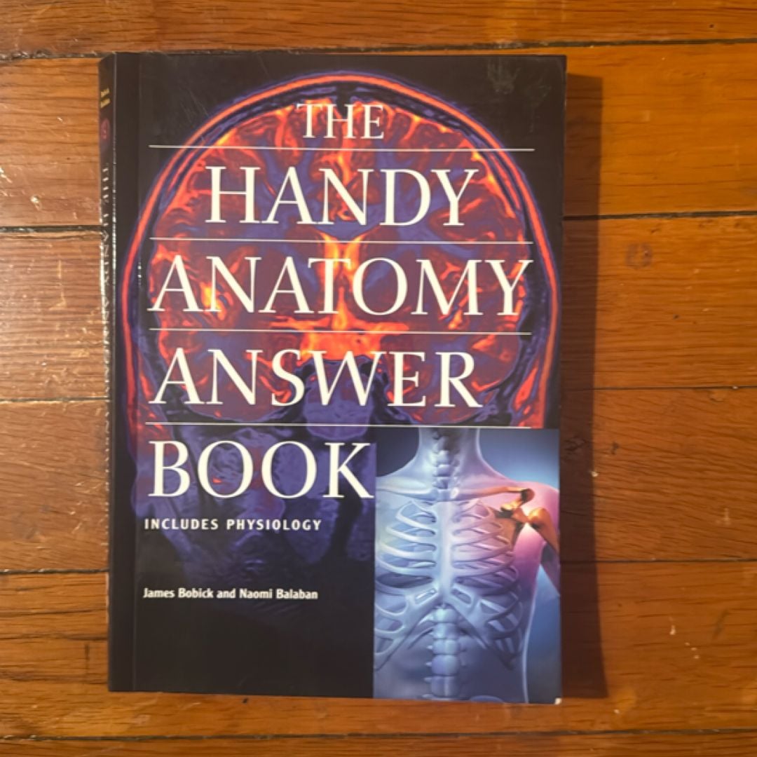 The Handy Anatomy Answer Book Includes Physiology by James Bobick And ...