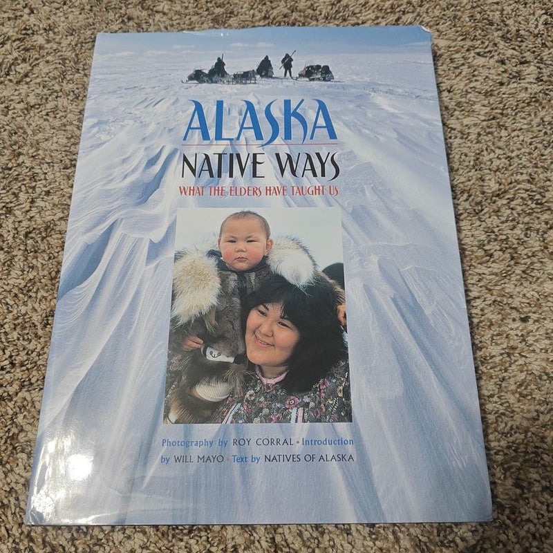 Alaska Native Ways by Roy Corral, Will Mayo, Natives of Natives of Alaska