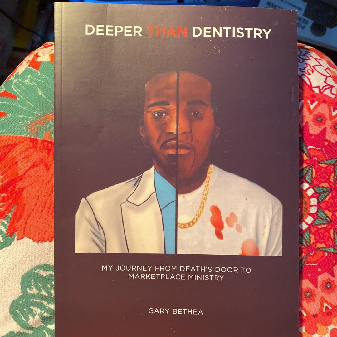 Deeper Than Dentistry by Gary Bethea