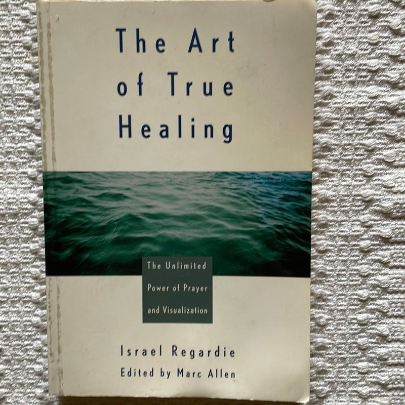 The Art of True Healing by Israel. Regardie