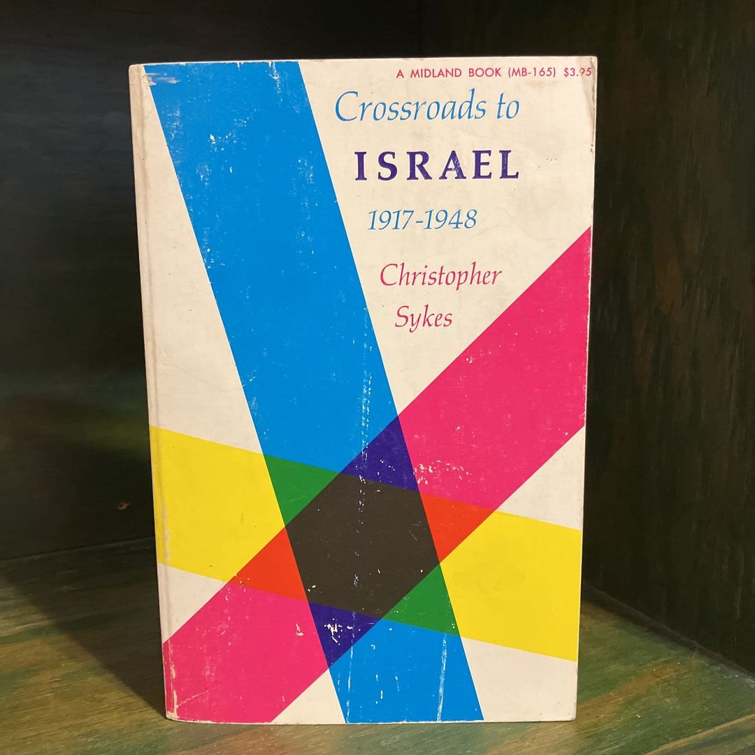 Crossroads to Israel 1917-1948 by Christopher Sykes