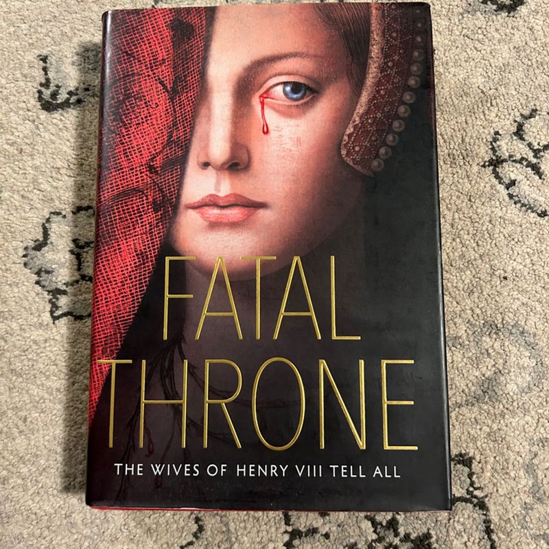 Fatal Throne: the Wives of Henry VIII Tell All by M. T. Anderson ... Fatal Throne: the Wives of Henry VIII Tell All by M. T. Anderson ...