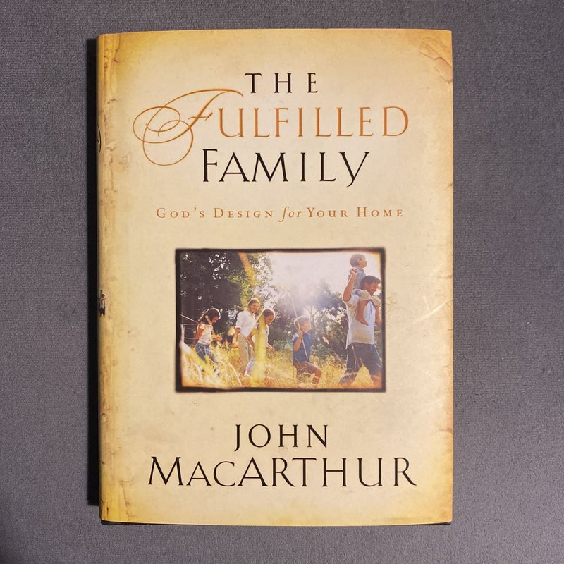 The Fulfilled Family by John MacArthur