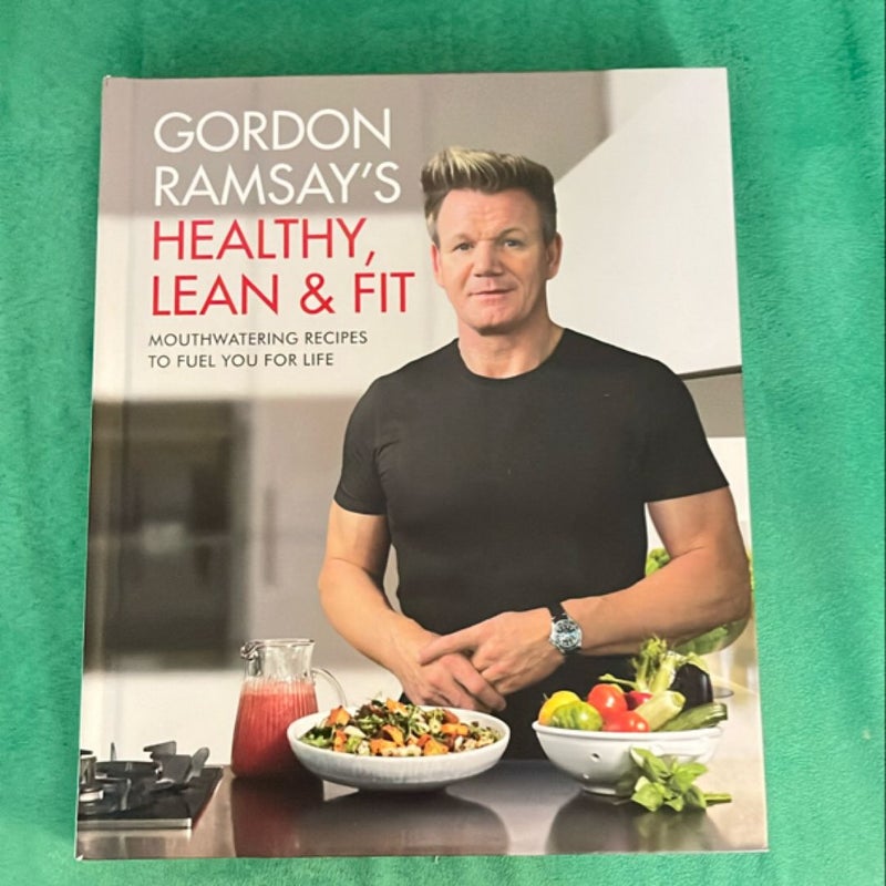 Gordon Ramsay's Healthy, Lean and Fit by Gordon Ramsay