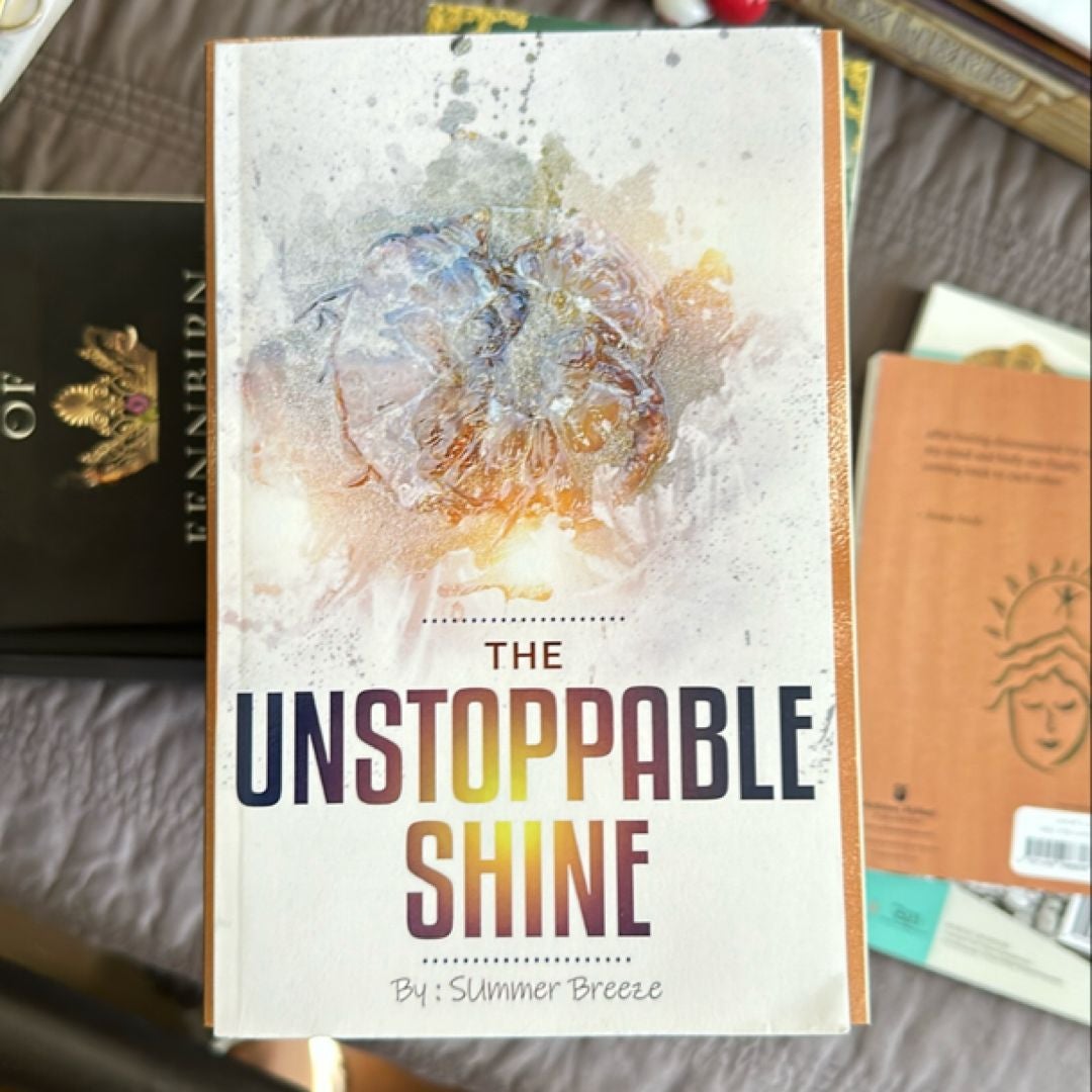 The Unstoppable Shine by Summer Breeze