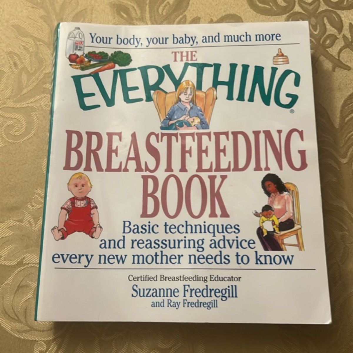 The Everything Breastfeeding Book by Suzanne Fredregill, Ray Fredregill