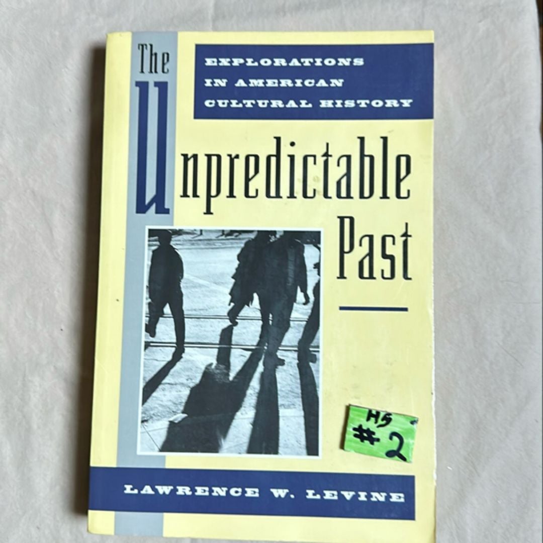 Lawrence W. Levine The Unpredictable Past: Explorations in American ...