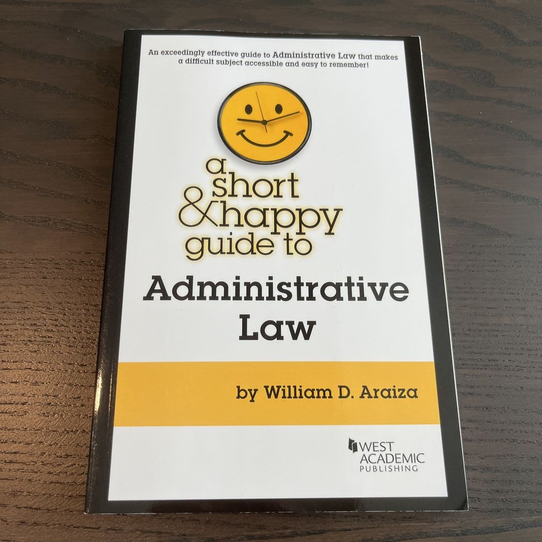 A Short and Happy Guide to Administrative Law by William Araiza