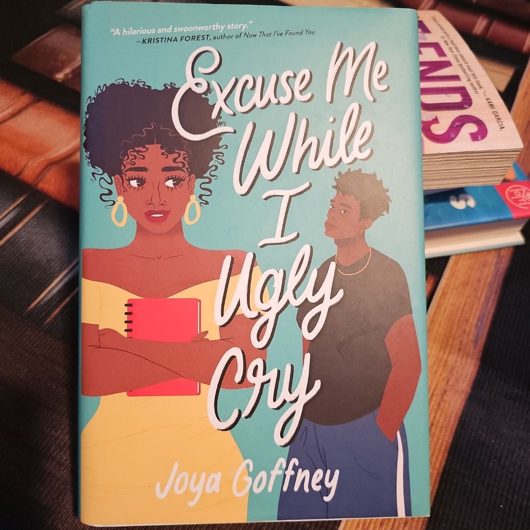 Excuse Me While I Ugly Cry by Joya Goffney
