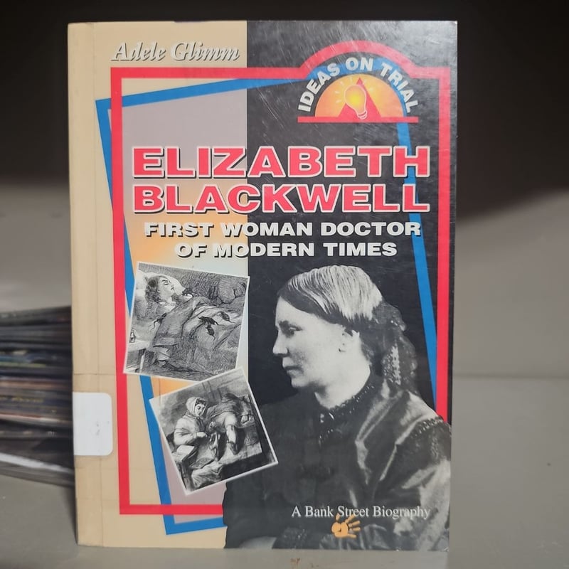 Elizabeth Blackwell: First Woman Doctor to Modern Times by Adele Glimm