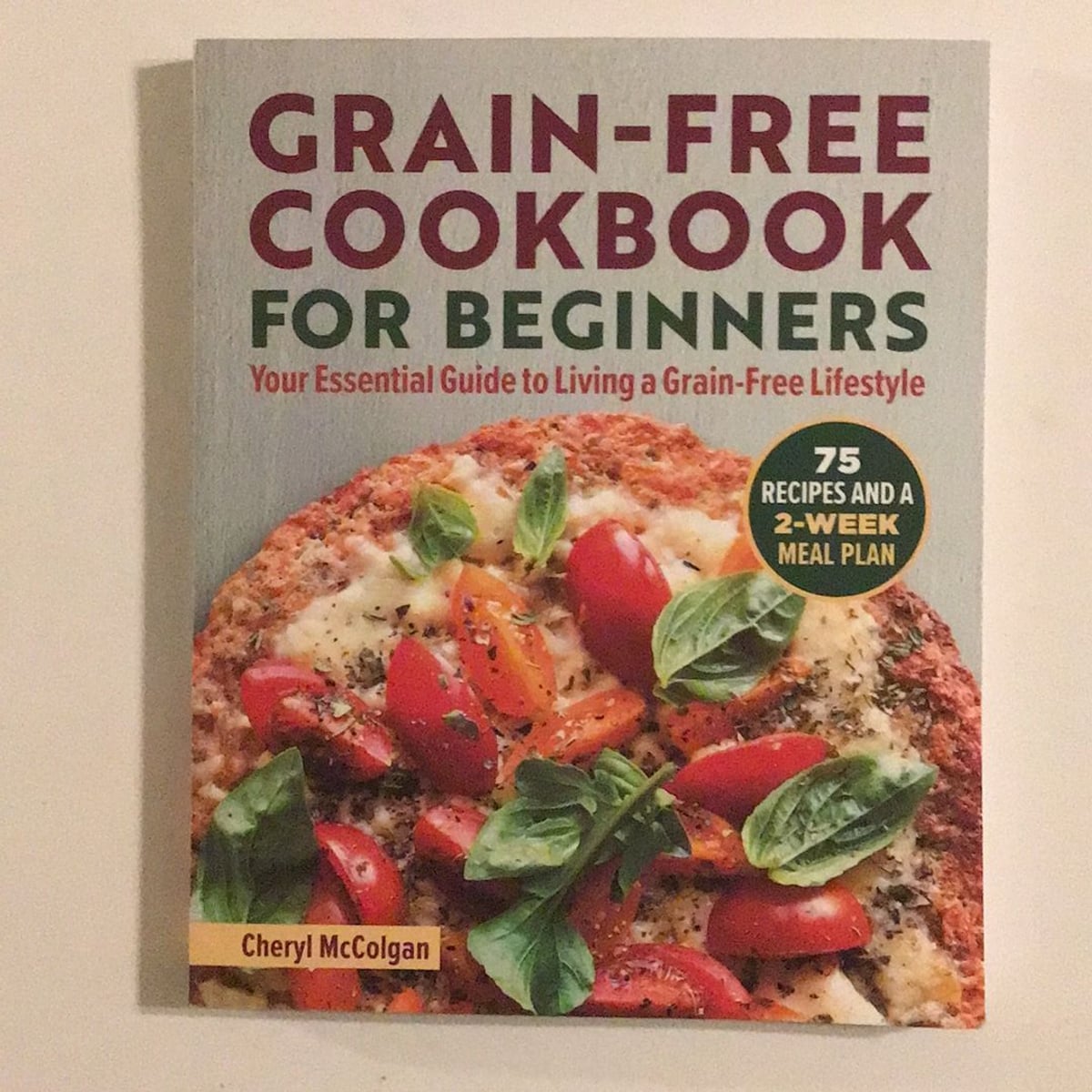 Grain-Free Cookbook for Beginners by Cheryl McColgan