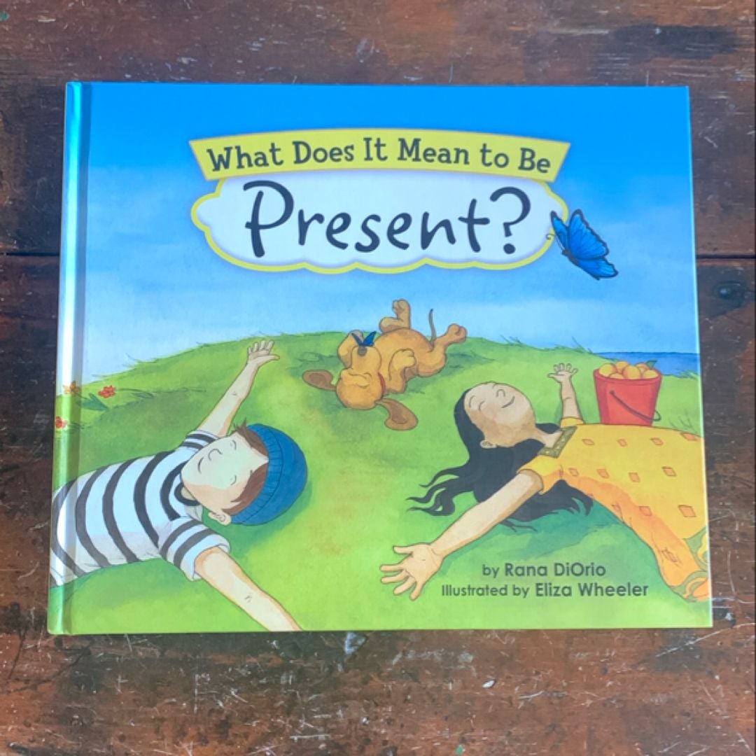 What Does It Mean to Be Present? by Rana DiOrio