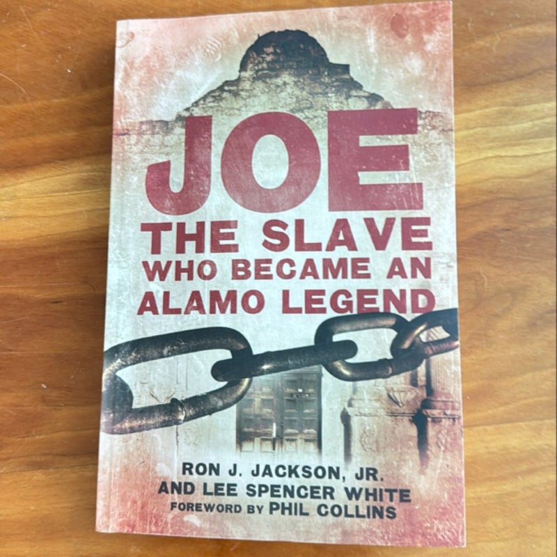 Joe, the Slave Who Became an Alamo Legend by Ron J. Jackson, Lee ...