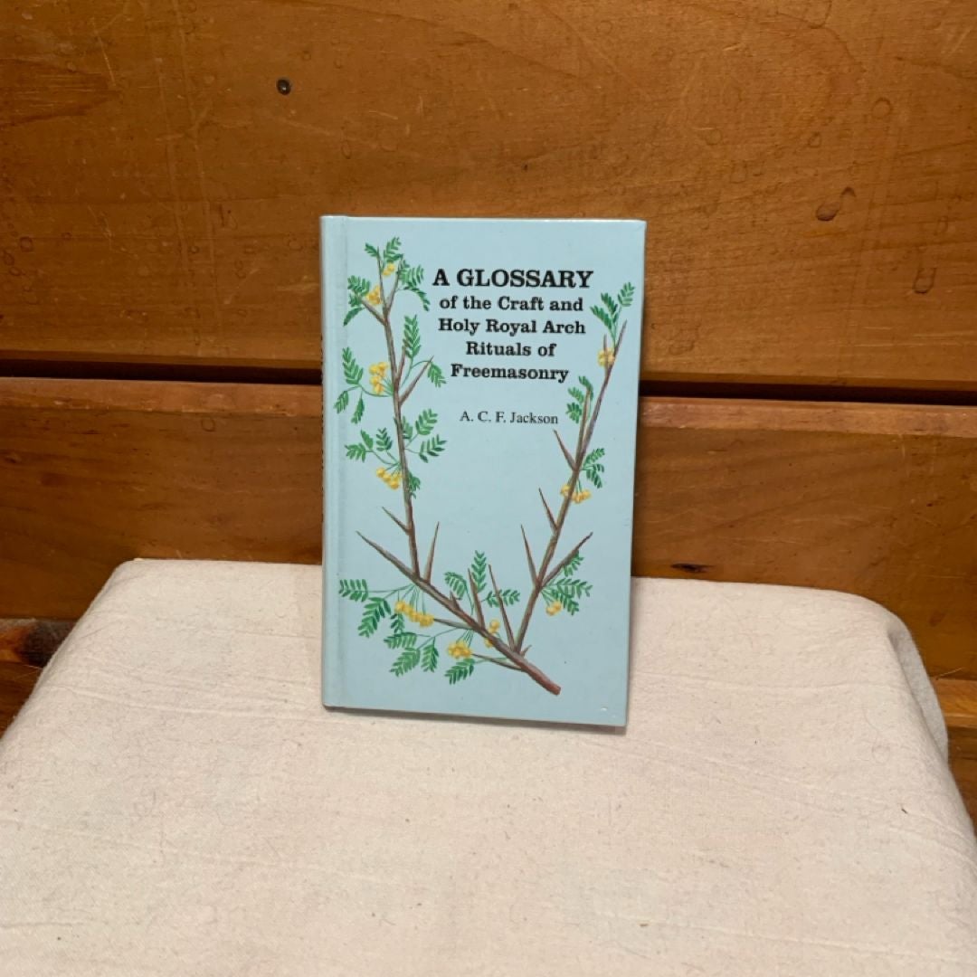 Glossary of the Craft and Royal Arch Rituals of Freemasonry by A. C. F ...