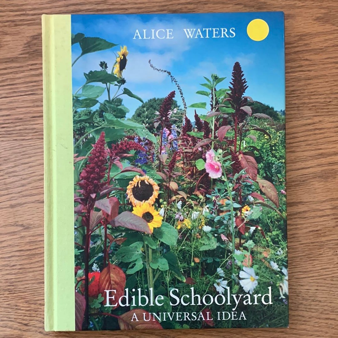 Edible Schoolyard by Alice Waters