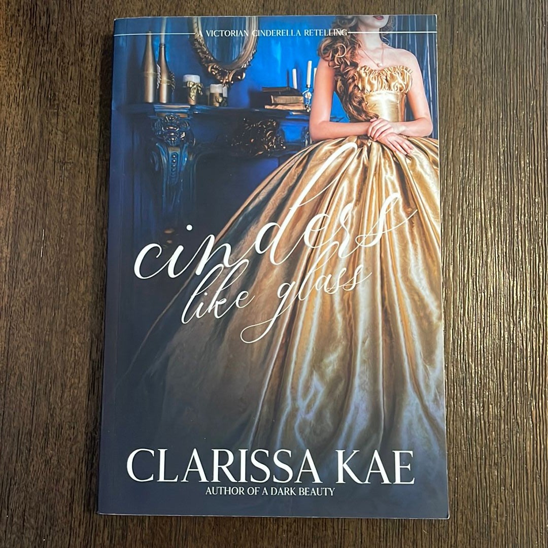 Cinders Like Glass by Clarissa Kae