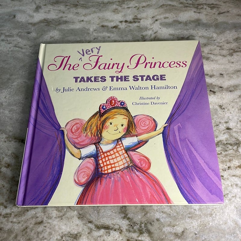 The Very Fairy Princess Takes the Stage by Julie Andrews; Emma Walton ...