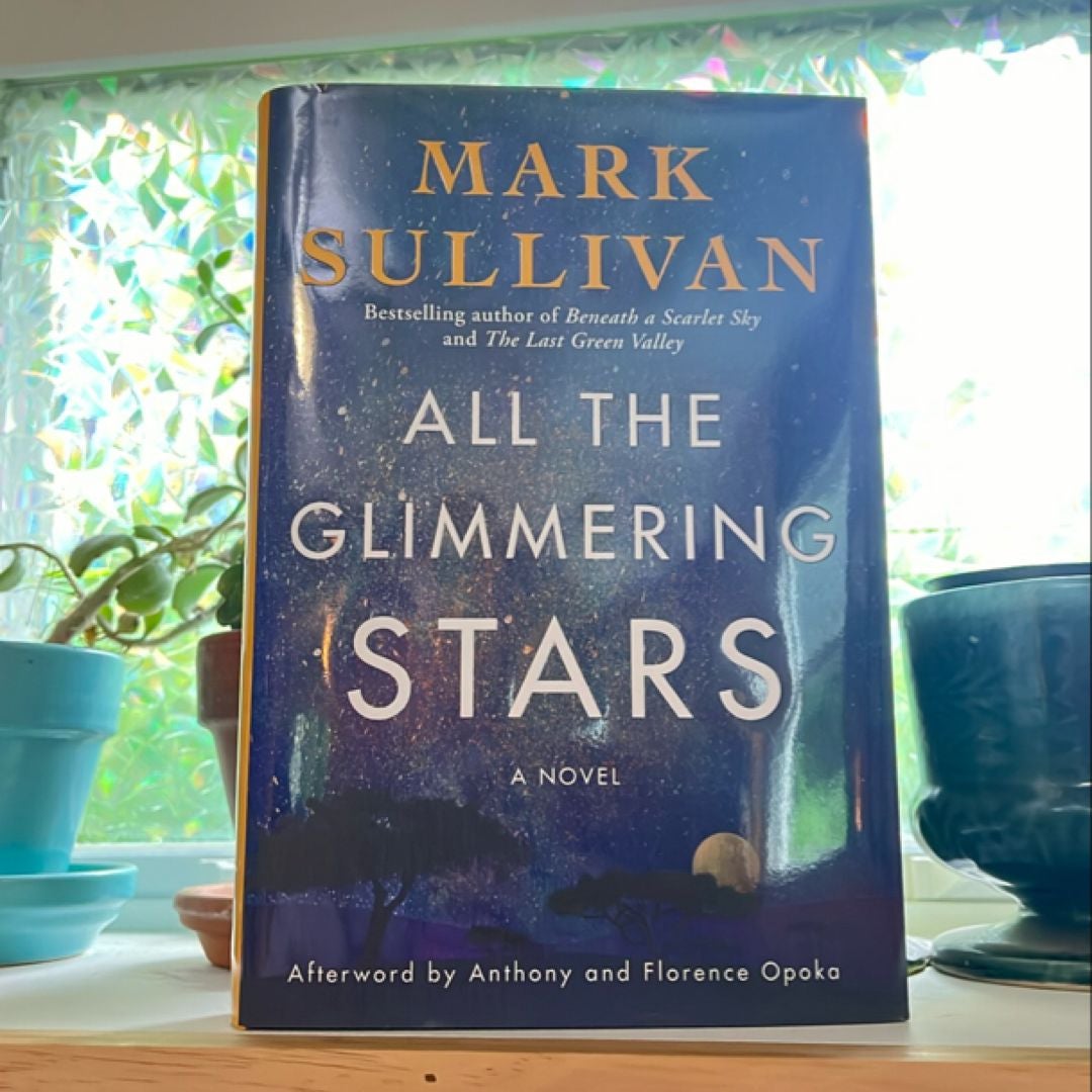 All the Glimmering Stars by Mark Sullivan, Anthony Opoka, Florence Opoka