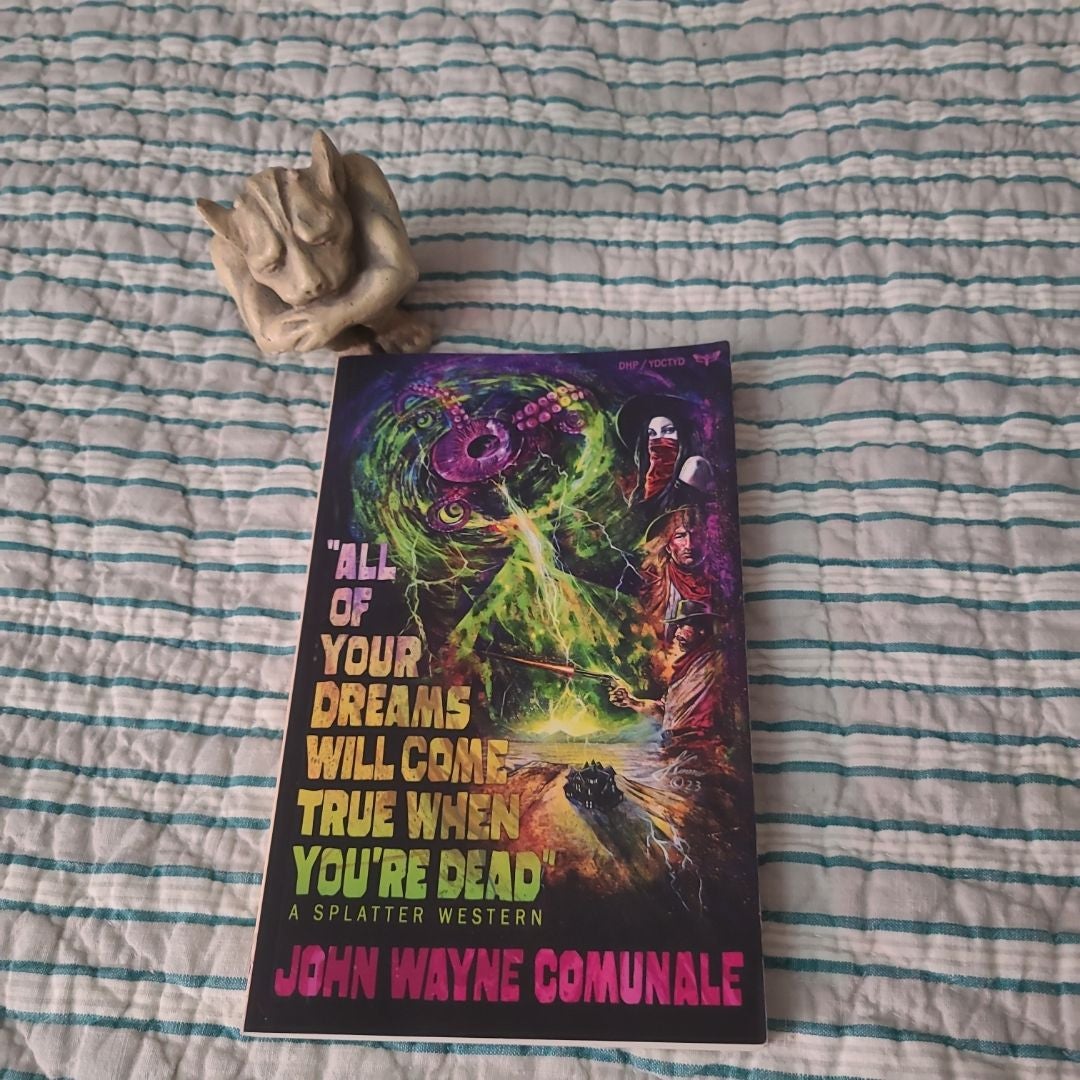 All of Your Dreams Will Come True When You're Dead by John Wayne Comunale