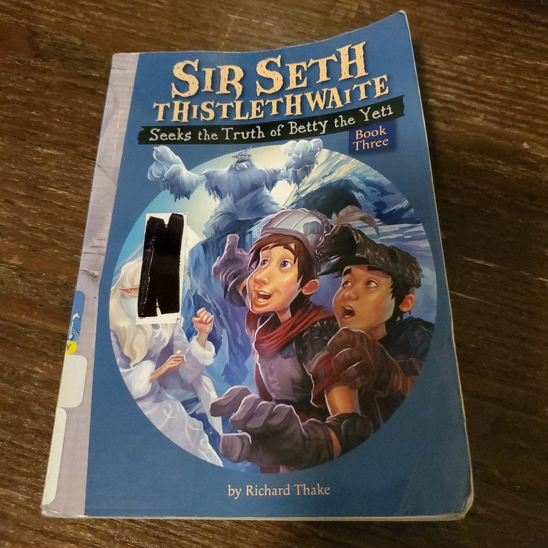 Sir Seth Thistlethwaite Seeks the Truth of Betty the Yeti by Richard ...