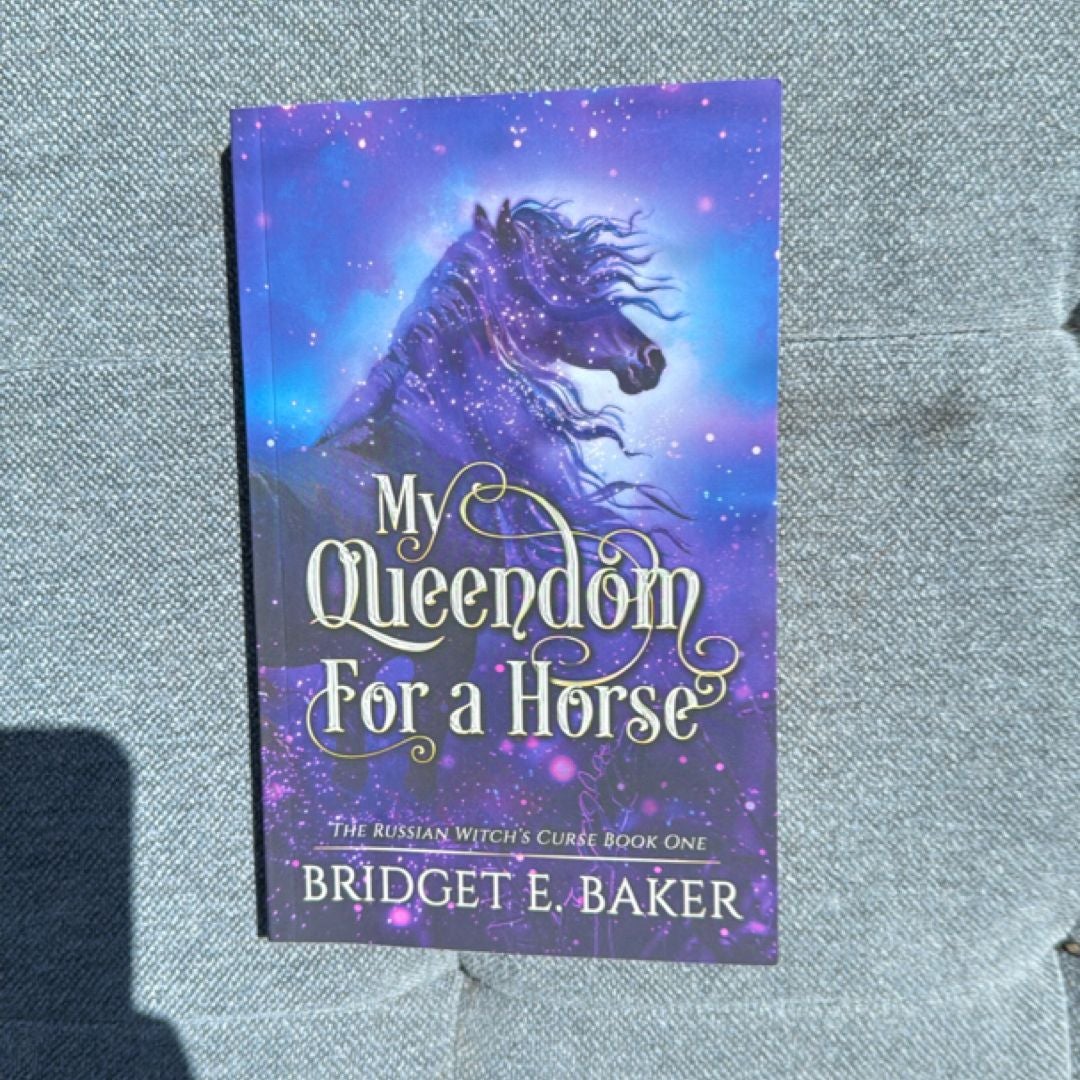 My Queendom for a Horse by Bridget E. Baker