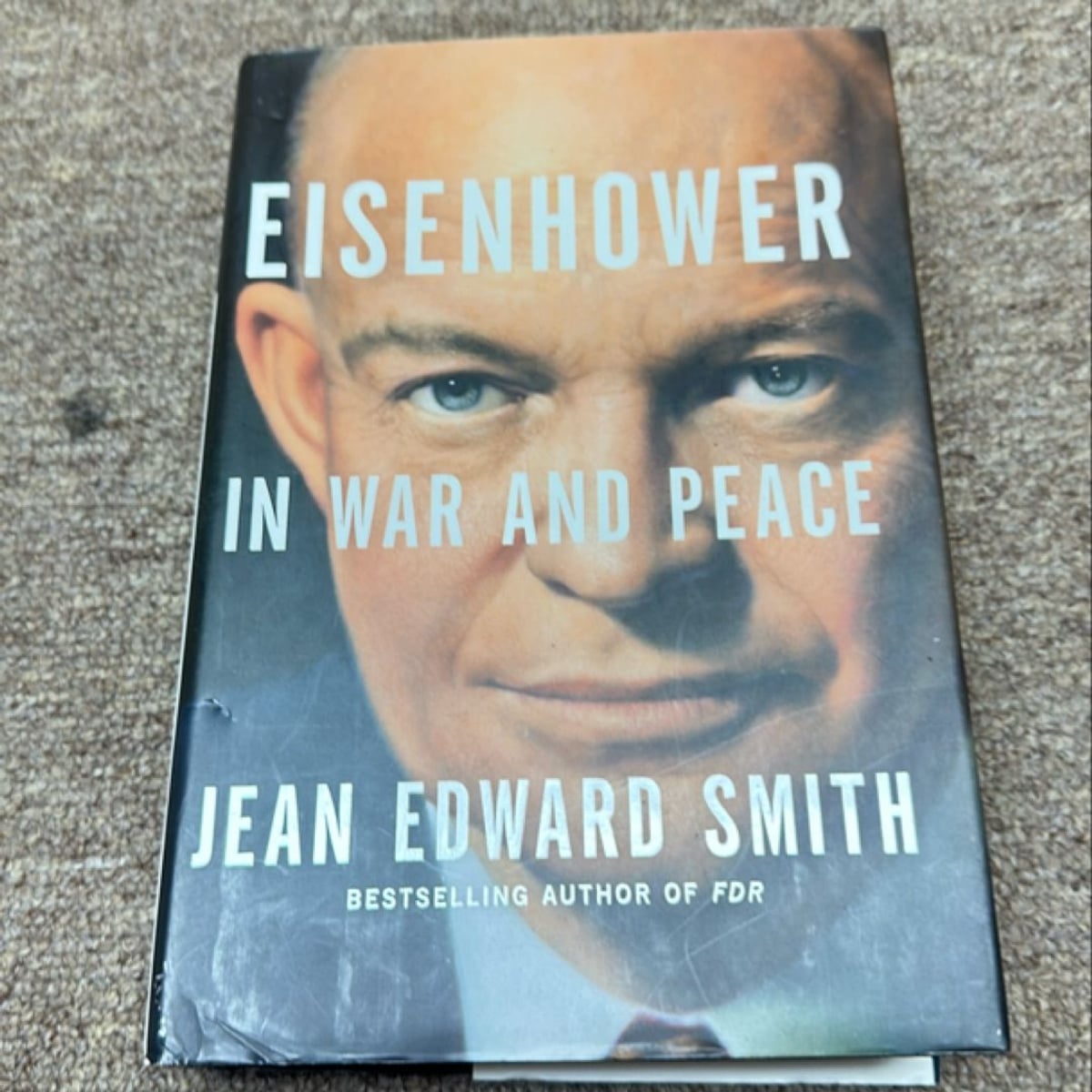 Eisenhower in War and Peace by Jean Edward Smith