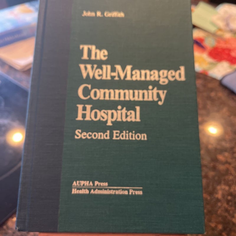 The Well-Managed Community Hospital by John R. Griffith