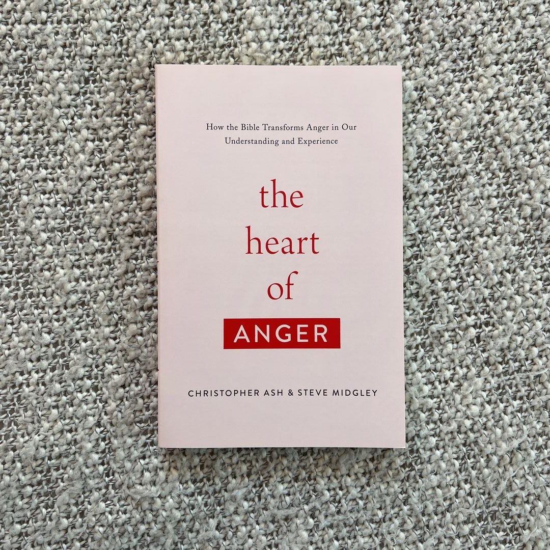 The Heart of Anger by Christopher Ash, Steve Midgley
