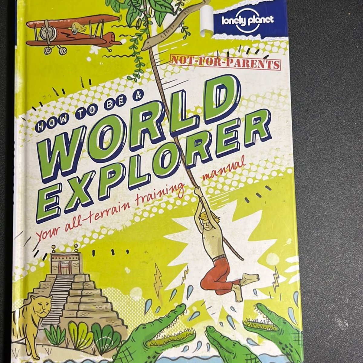 How to Be a World Explorer by Lonely Planet Publications Staff