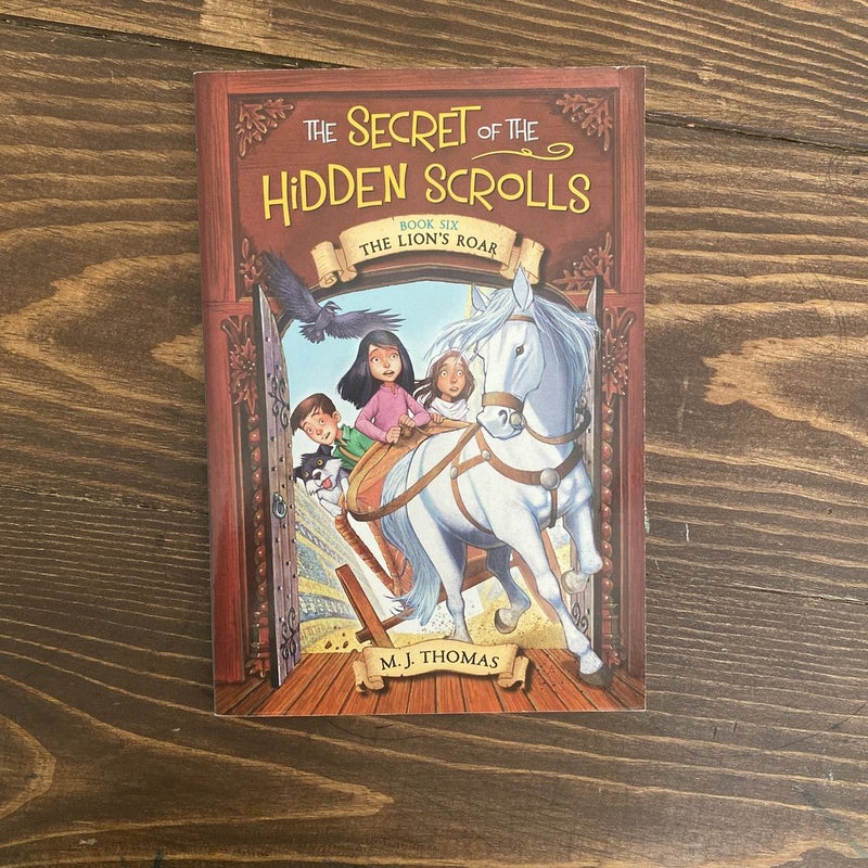 The Secret of the Hidden Scrolls: the Lion's Roar, Book 6 by M. J. Thomas