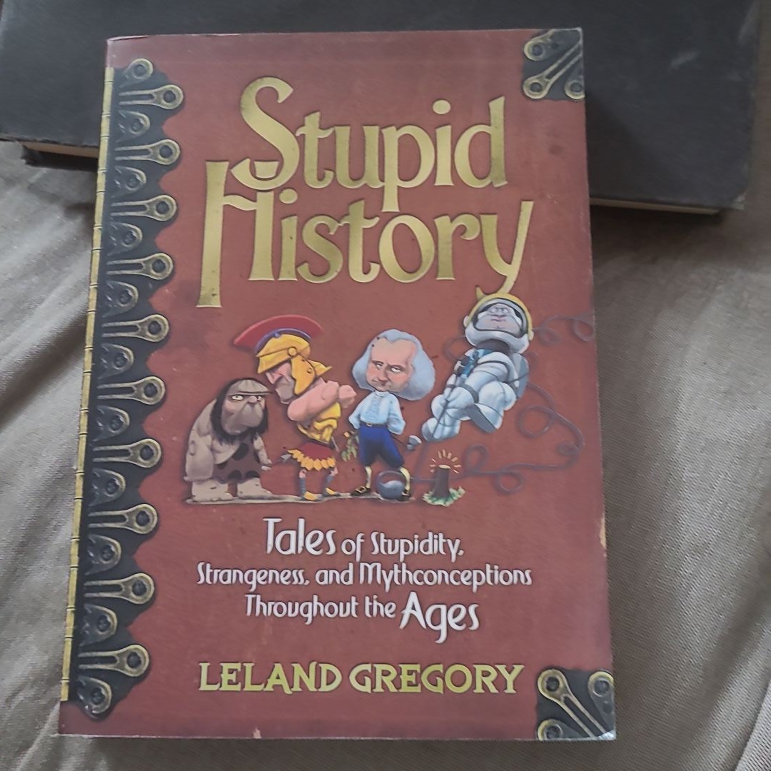 Stupid History by Leland Gregory