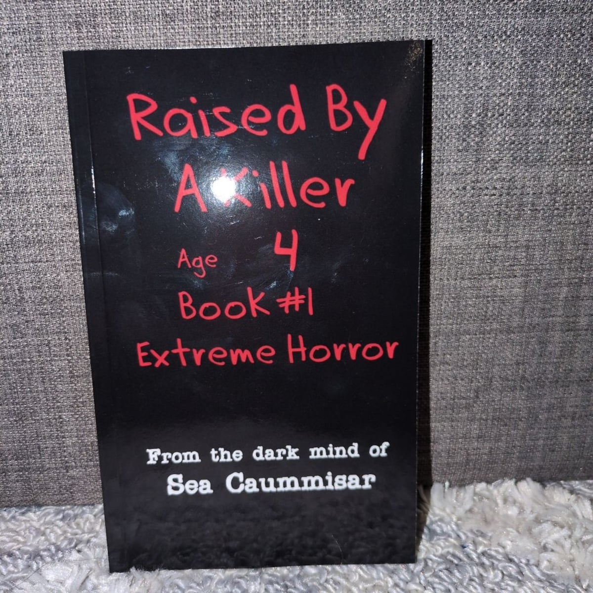 Raised by a Killer: Extreme Horror Book #1 Age 4 by Sea Caummisar