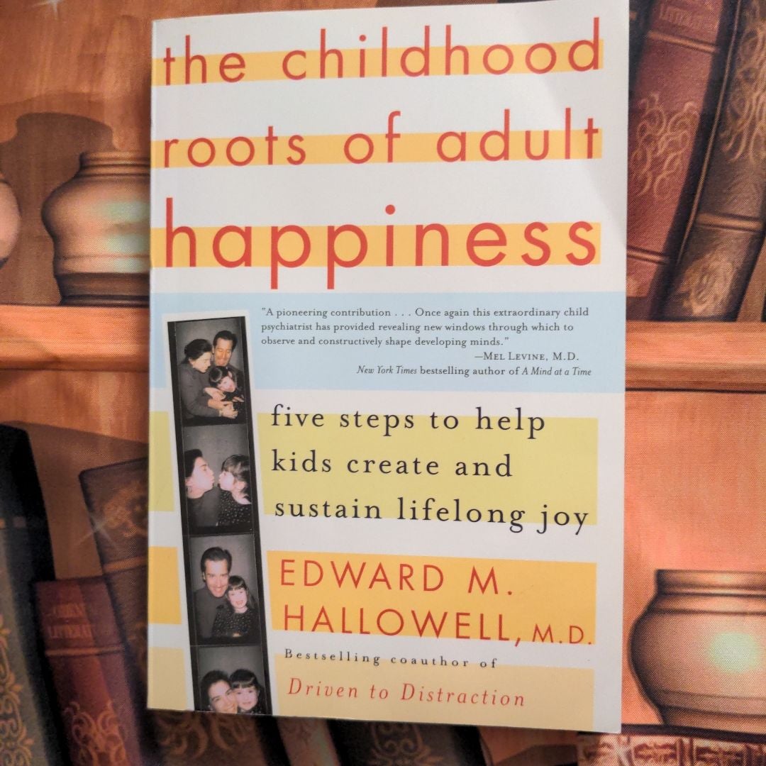 The Childhood Roots of Adult Happiness by Edward M. Hallowell